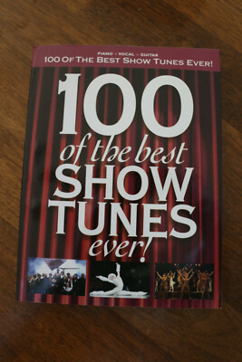 100 of the Best Show Tunes Ever!: Arranged for Piano, Voice and Guitar ...