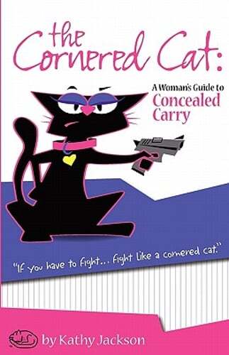 The Cornered Cat: A Woman's Guide to Concealed Carry by Kathy Jackson ...
