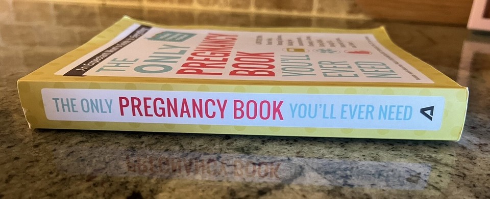 The Only Pregnancy Book You'll Ever Need: An Expectant Mom's Guide to ...