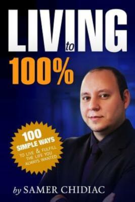 Living To 100%: 100 Ways To Live And Fulfill The Life You Always Wanted ...