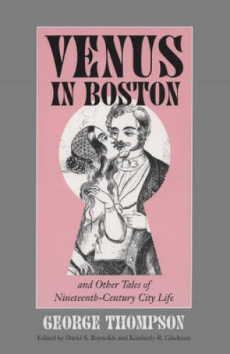 Venus in Boston and Other Tales of Nineteenth-Century City Life ...