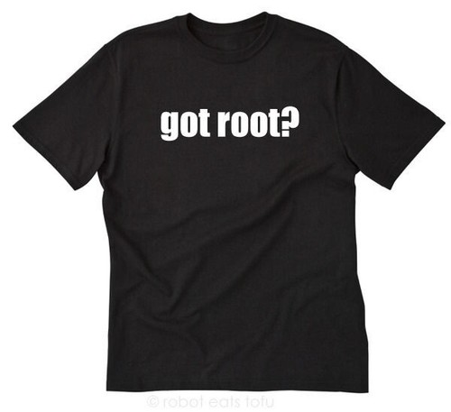 Got Root? T-shirt Funny Hilarious Geek Nerd IT Computer Hacker Tee ...