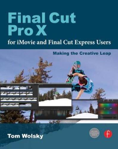 Final Cut Pro X for iMovie and Final Cut Express Users: Making the ...