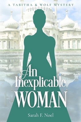 An Inexplicable Woman: A Tabitha & Wolf Mystery by Sarah F. Noel ...