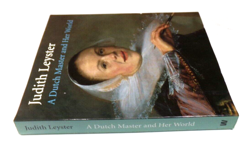 JUDITH LEYSTER : A DUTCH MASTER AND HER WORLD By James A. Welu & Pieter ...