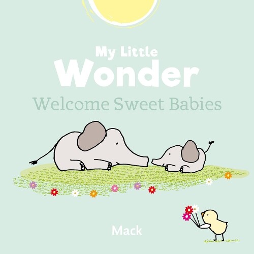 Mack van Gageldonk My Little Wonder. Welcome Sweet Baby (Hardback) (UK ...