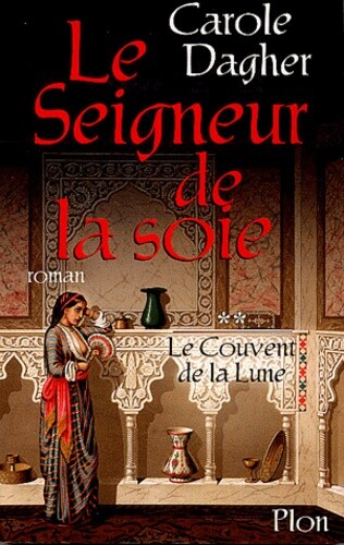 Le Seigneur de la soie, tome 2 : Le Couvent de la Lune, Carole Dagher ...