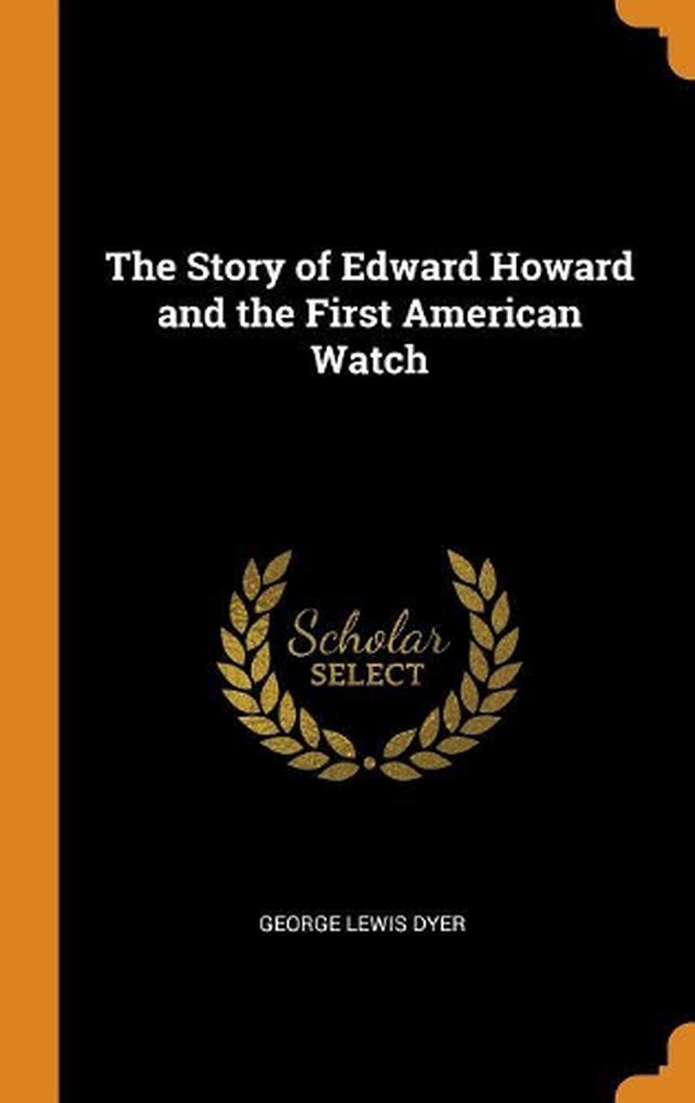 The Story of Edward Howard and the First American Watch by George Lewis ...