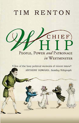 Chief Whip: The Role, History and Black Arts of Parliamentary Whipping ...