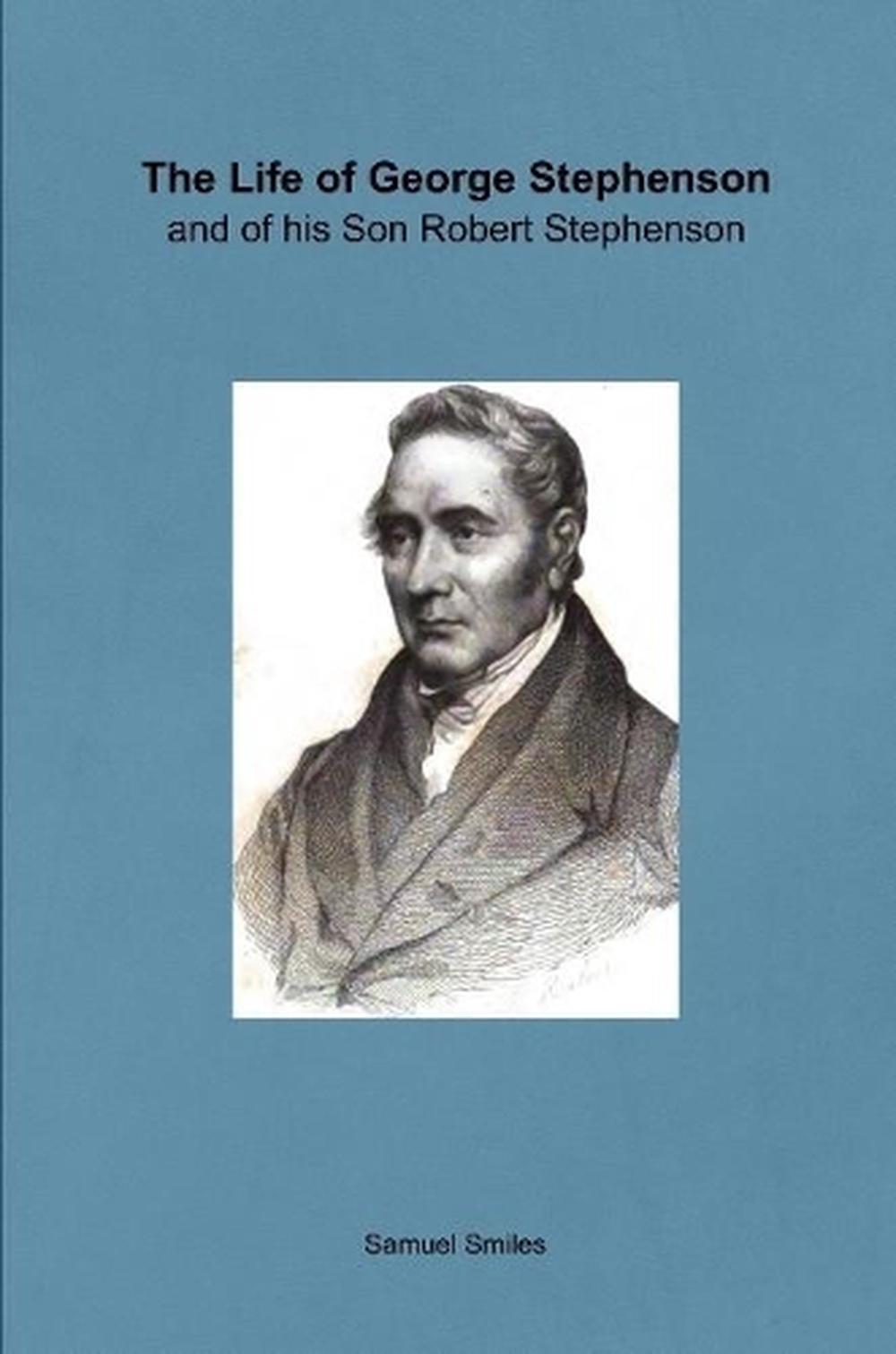 The Life of George Stephenson and of his Son Robert Stephenson by ...
