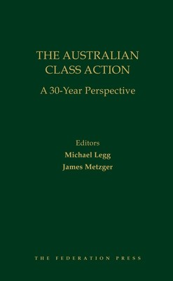 The Australian Class Action: A 30 Year Perspective by Michael Legg and ...