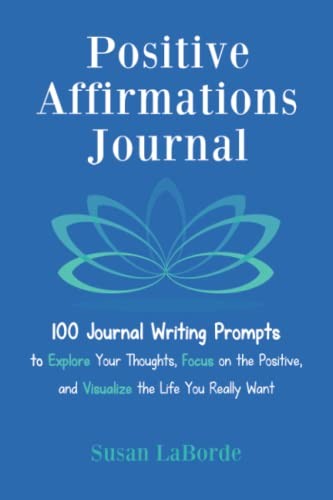 Positive Affirmations Journal: 100 Journal Writing Prompts to Explore ...