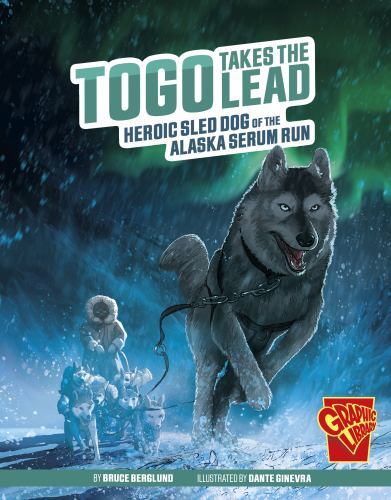 Togo Takes the Lead : Heroic Sled Dog of the Alaska Serum Run by Bruce ...