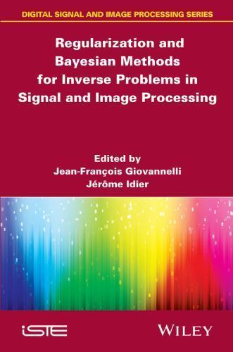 Regularization and Bayesian Methods for Inverse Problems in Signal and Image Processing by ...