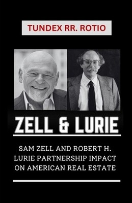 Zell and Lurie: Sam Zell and Robert H. Lurie Partnership Impact on ...