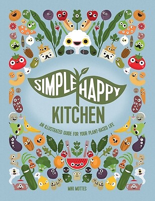 Simple Happy Kitchen: An Illustrated Guide For Your Plant-Based Life | eBay