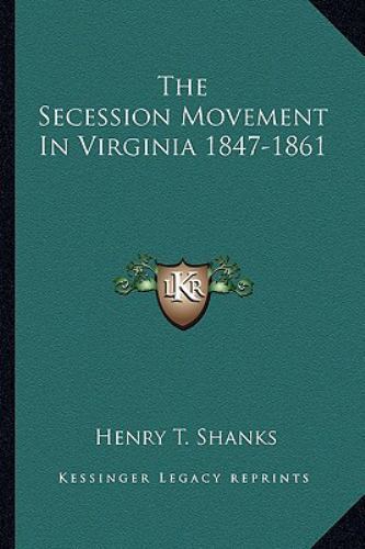 Secession Movement in Virginia 1847-1861 by Henry T. Shanks (2010 ...