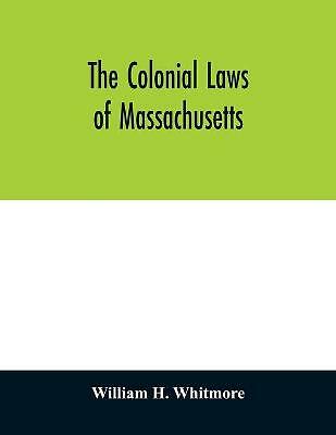 The colonial laws of Massachusetts: reprinted from the edition of 1672 ...