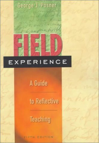 FIELD EXPERIENCE: A GUIDE TO REFLECTIVE TEACHING (5TH By George J ...