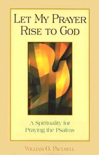 Let My Prayer Rise to God: A Spirituality for Praying the Psalms - GOOD ...