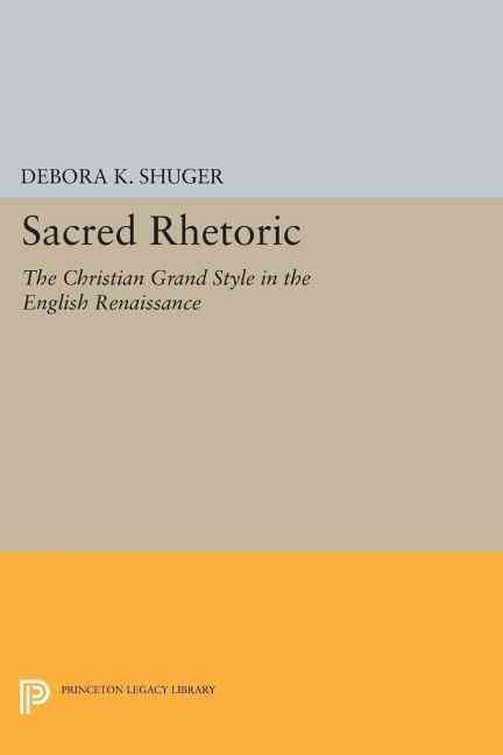 Sacred Rhetoric: The Christian Grand Style in the English Renaissance ...
