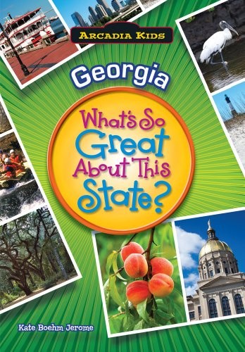 GEORGIA WHAT'S SO GREAT ABOUT THIS STATE (ARCADIA KIDS) By Kate Boehm ...