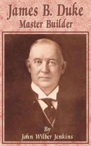 James B. Duke : Master Builder by John Wilber Jenkins (2001, Trade ...