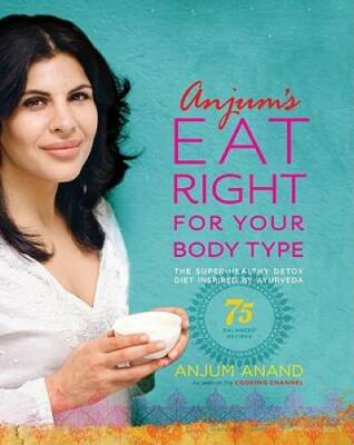 Anjum's Eat Right for Your Body Type: The Super-Healthy Detox Diet ...