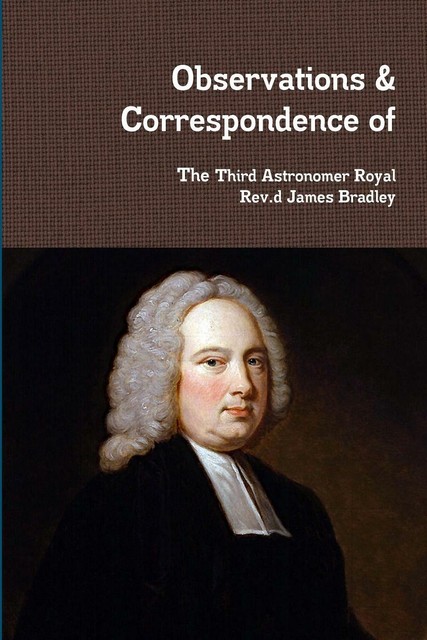 Observations & Correspondence of Rev.D James Bradley von Rev. D James ...