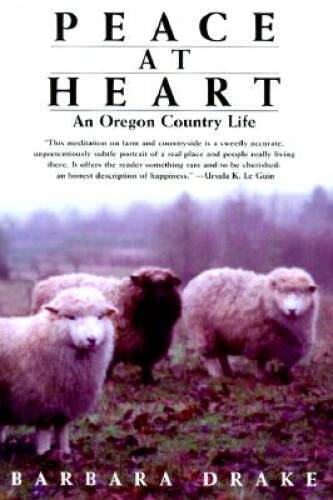 Peace at Heart: An Oregon Country Life - Paperback By Barbara Drake ...