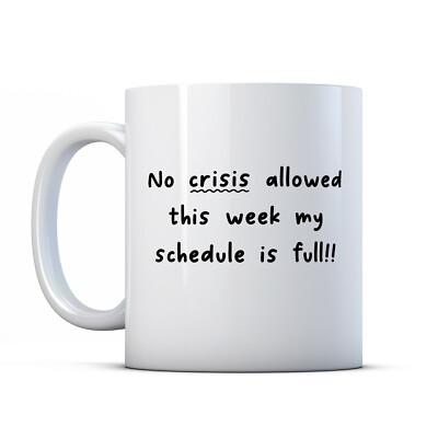 No Crisis Allowed This Week My Schedule Is Full - Colleague Gift Mug ...