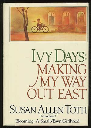 IVY DAYS: MAKING MY WAY OUT EAST By Susan Allen Toth - Hardcover ...