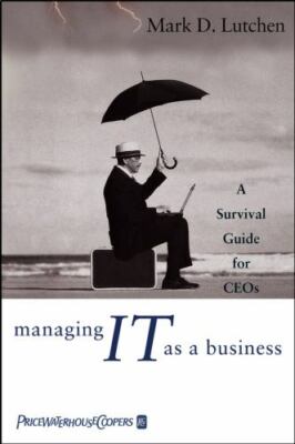 Mark D. Lutchen~MANAGING IT AS A BUSINESS~SIGNED 1ST(1)/DJ~NICE COPY ...