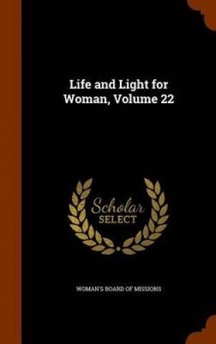 Life and Light for Woman, Volume 22 by Woman's Board of Missions (2015 ...