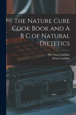 Henry 1862- joint author Lindla The Nature Cure Cook Book and A B C ...