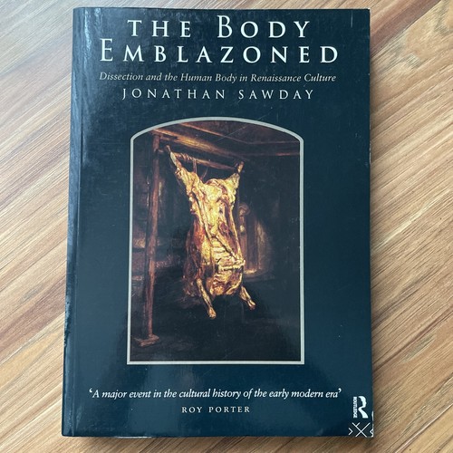 The Body Emblazoned: Dissection and the Human Body in Renaissance ...