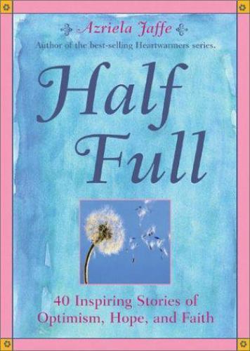 Half Full: 40 Inspiring Stories of Optimism, Hope, and Faith by Azriela ...