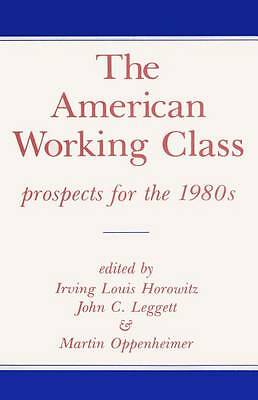 The American Working Class: Prospects for the 1980s by Irving Horowitz ...