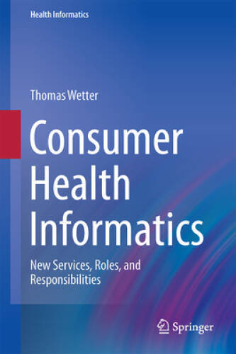 Consumer Health Informatics: New Services, Roles, and Responsibilities ...