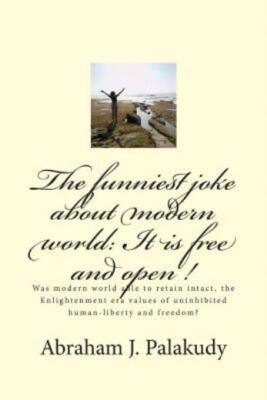The Funniest Joke About Modern World: It Is Free And Open !: Was Modern ...