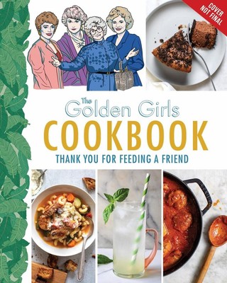 Golden Girls Cookbook: Thank You for Feeding a Friend by Christopher ...