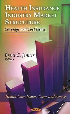 Health Insurance Industry Market Structure : Coverage and Cost Issues ...