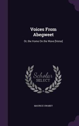 Voices from Abegweet : Or, the Home on the Wave [Verse] by Maurice ...