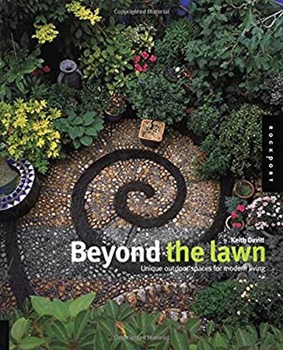 Beyond the Lawn : Unique Outdoor Spaces for Modern Living Keith D ...