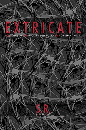 Extricate: Two Tales of Two Women Entangled Two Different Ways ...