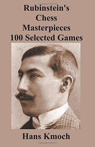 Rubinstein's Chess Masterpieces : 100 Selected Games by Hans Kmoch ...