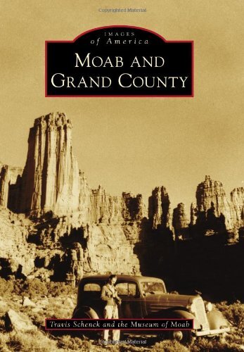 Moab and Grand County (Images of America (Arcadia Publishing)), Schenck ...
