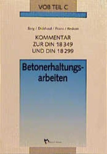 VOB, Teil C: Betonerhaltungsarbeiten: Kommentar zur DIN 18349 und DIN ...