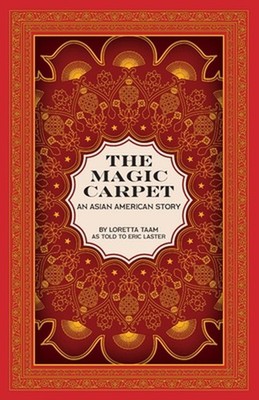 The Magic Carpet: An Asian American Story by Loretta Taam Paperback ...