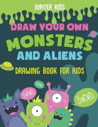 Draw Your Own Monsters and Aliens - Drawing Book for Kids by Jupiter ...